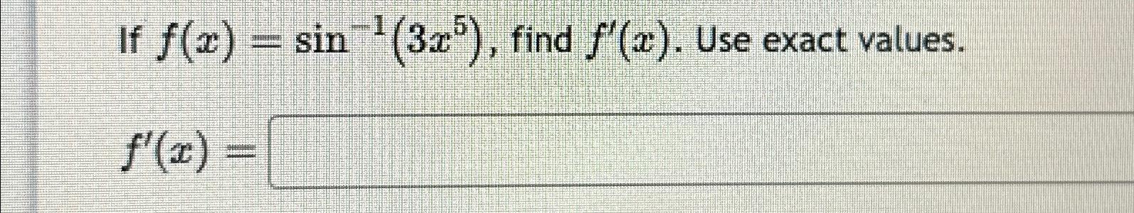 Solved If f(x)=sin-1(3x5), ﻿find f'(x). ﻿Use exact | Chegg.com