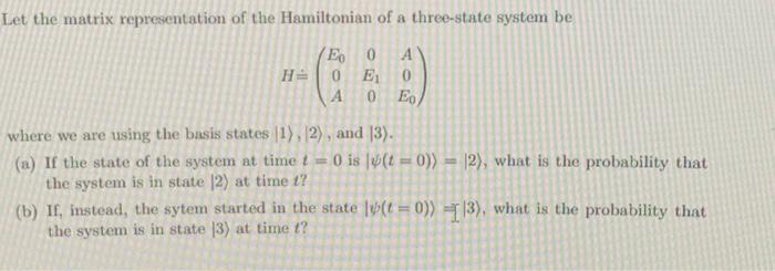 Solved Let the matrix representation of the Hamiltonian of a | Chegg.com