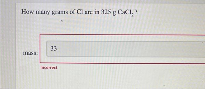 Solved How many grams of Cl are in 325 g CaCl ? 33 mass: | Chegg.com