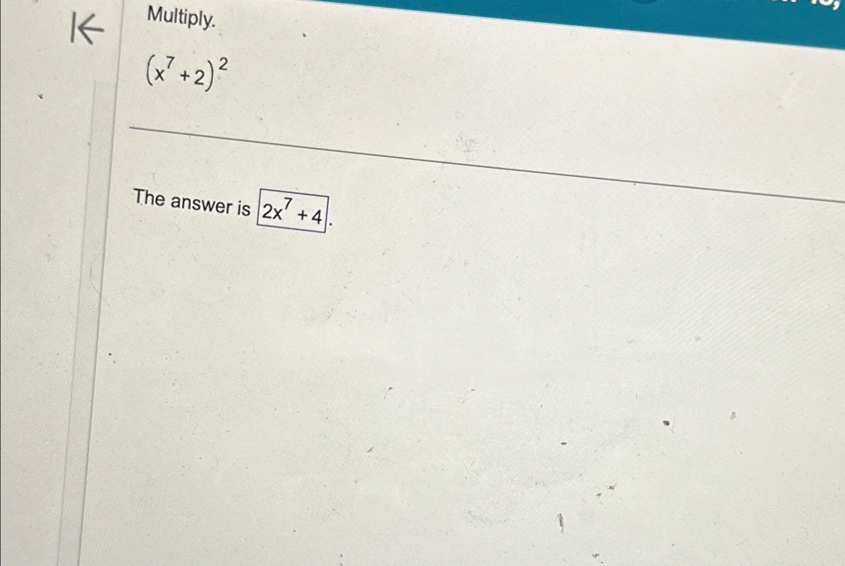 Solved Multiply.(x7+2)2The answer is 2x7+4. | Chegg.com