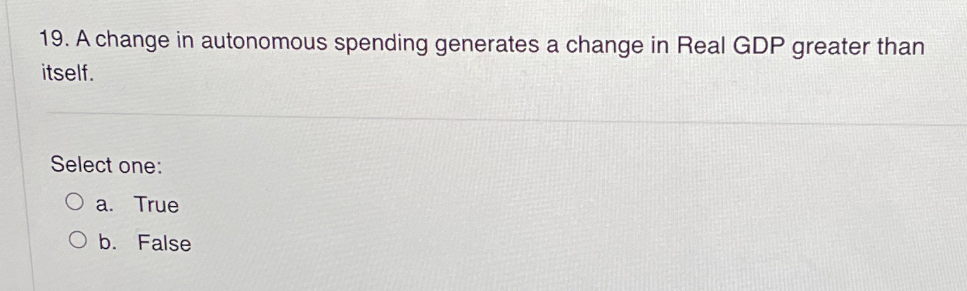 Solved A change in autonomous spending generates a change in | Chegg.com