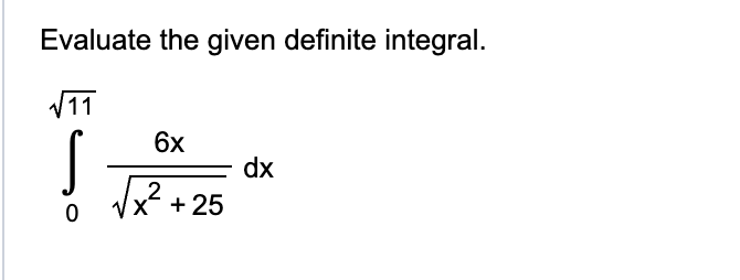 Solved Evaluate the given definite integral.∫01126xx2+252dx | Chegg.com
