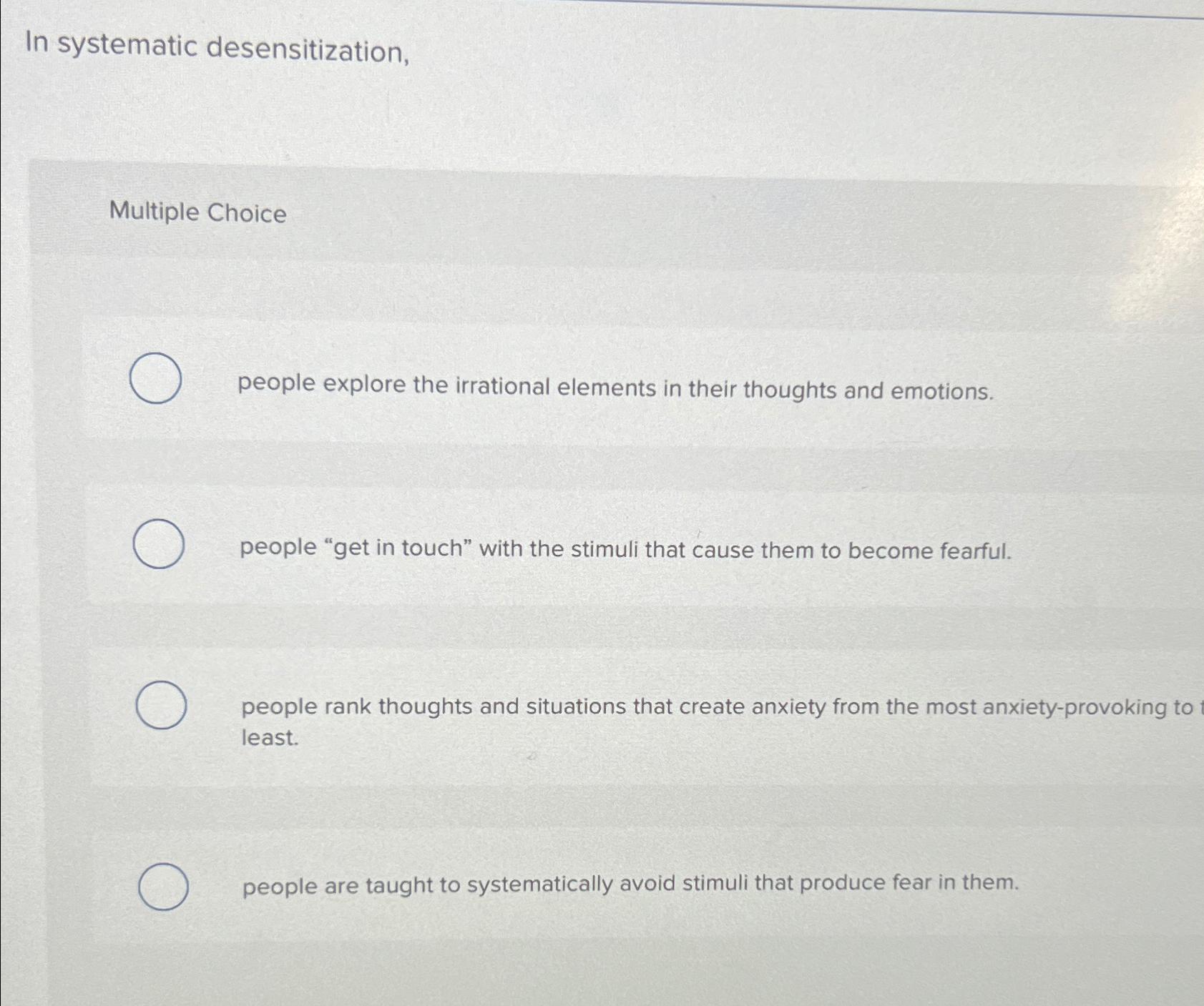 Solved In systematic desensitization,Multiple Choicepeople | Chegg.com