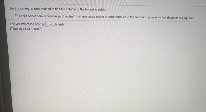Solved Use the general slicing method to find the volume of | Chegg.com