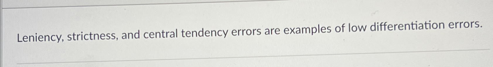 Solved Leniency, strictness, and central tendency errors are | Chegg.com