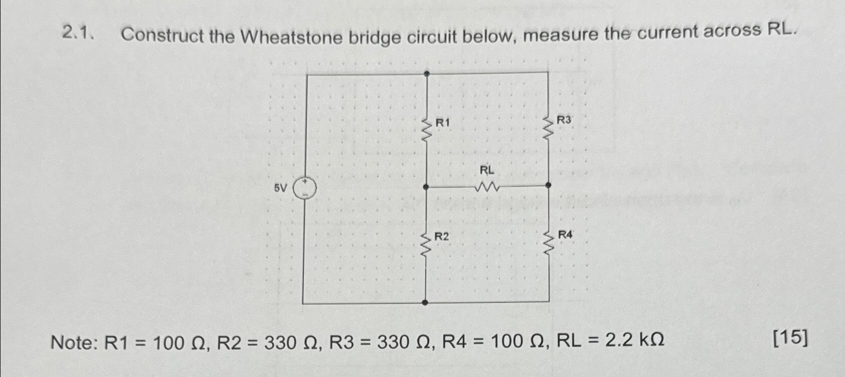 Solved 2.1. ﻿Construct the Wheatstone bridge circuit below, | Chegg.com