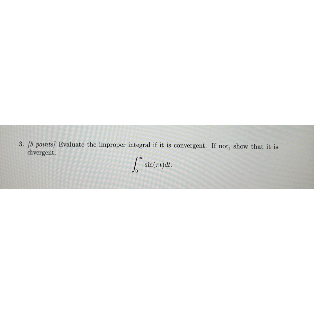 Solved [5 ﻿points] ﻿Evaluate the improper integral if it is | Chegg.com