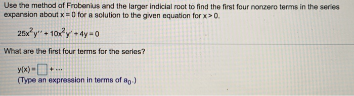 Solved Use the method of Frobenius and the larger indicial | Chegg.com