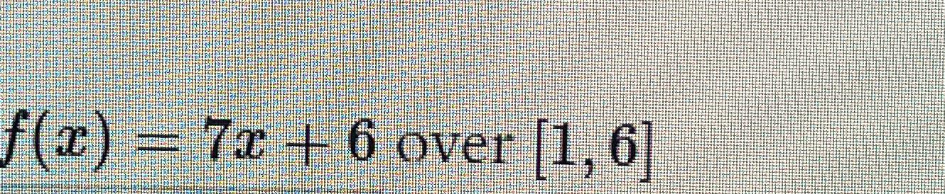 Solved f(x)=7x+6 ﻿over 1,6 | Chegg.com