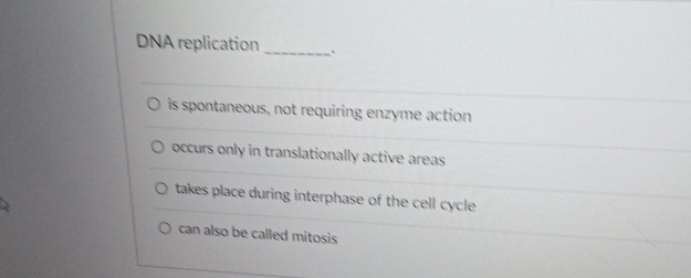Solved DNA replication q,is spontaneous, not requiring | Chegg.com