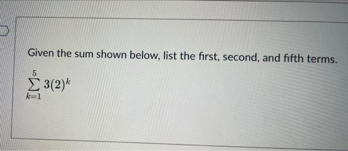 Solved Given the sum shown below, list the first, second, | Chegg.com