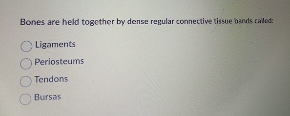 Solved Bones are held together by dense regular connective | Chegg.com