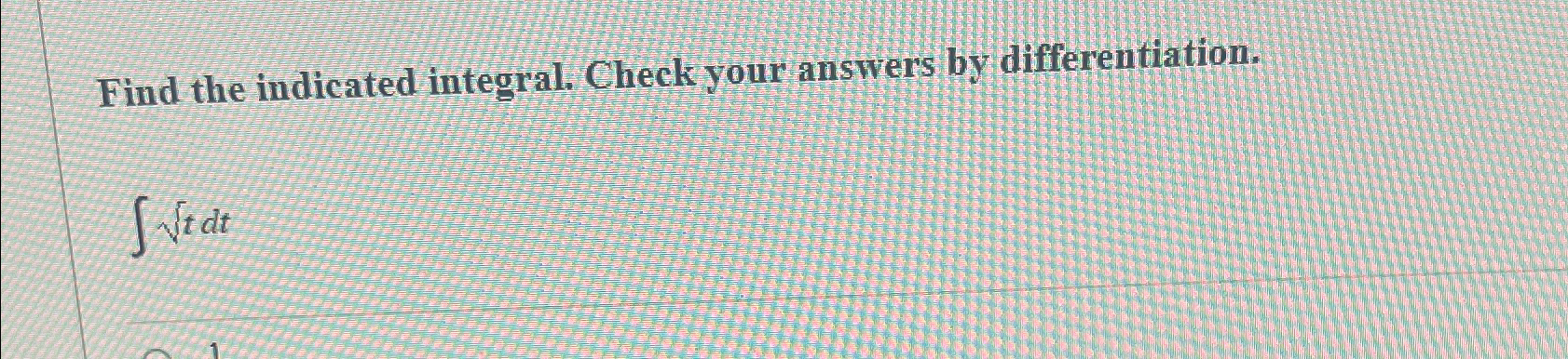 Solved Find the indicated integral. Check your answers by | Chegg.com