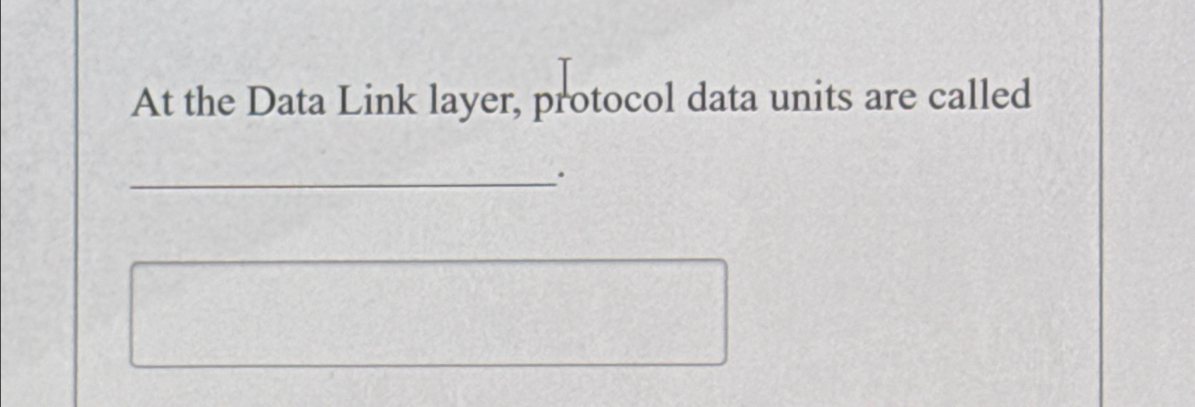 Solved At The Data Link Layer Protocol Data Units Are 