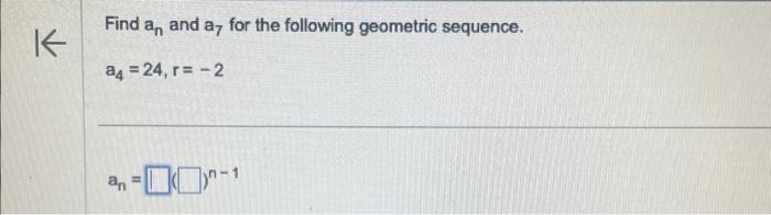 Solved Find an and a7 for the following geometric sequence. | Chegg.com