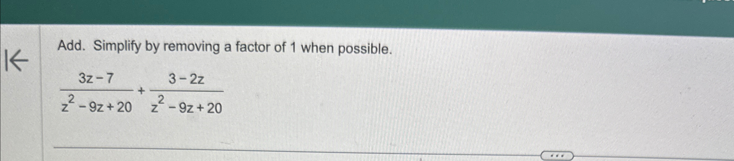 Solved Add. Simplify by removing a factor of 1 ﻿when | Chegg.com