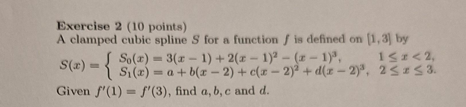 Solved Exercise 2 (10 points) A clamped cubic spline S for a | Chegg.com