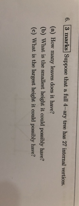 Solved 6. 3 marks Suppose that a full 4-ary tree has 27 | Chegg.com