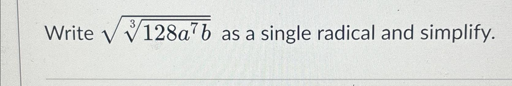 Solved Write 128a7b32 ﻿as a single radical and simplify. | Chegg.com