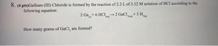 Solved 8. (4 pts)Gallium (III) Chloride is formed by the | Chegg.com