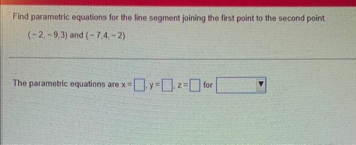 Solved Find parametric equations for the line segment | Chegg.com