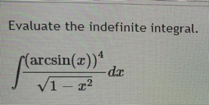 Solved Evaluate the indefinite integral. (arcsin(x))" dx V1 | Chegg.com
