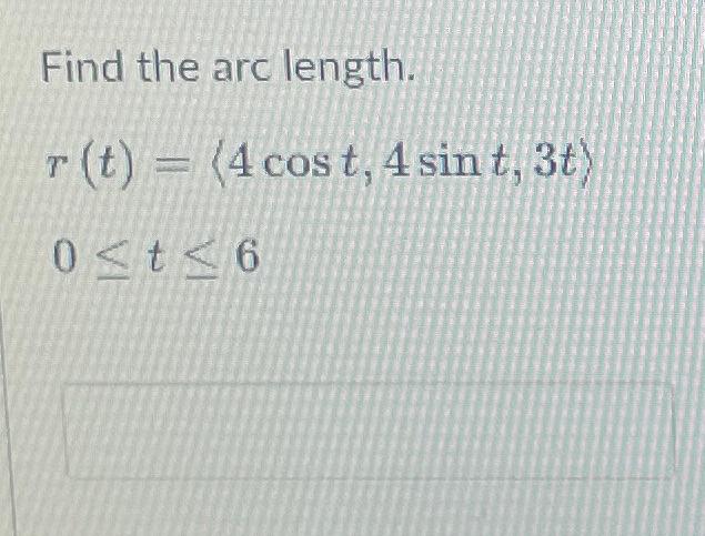 Solved Find the arc length. r(t)= 4cost,4sint,3t 0≤t≤6 | Chegg.com