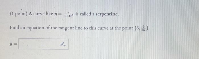 Solved (1 point) A curve like y = 1+ is called a serpentine. | Chegg.com
