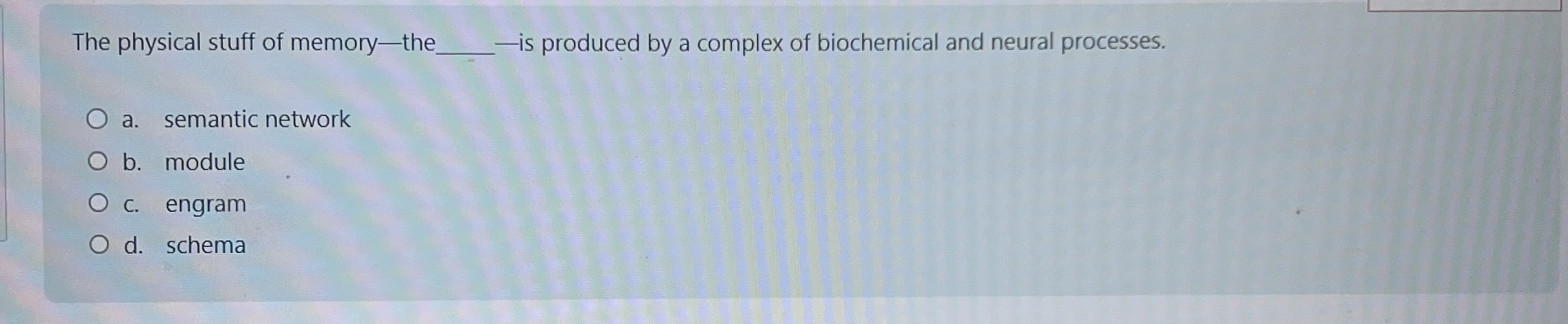 Solved The physical stuff of memory-the q, -is produced by a | Chegg.com