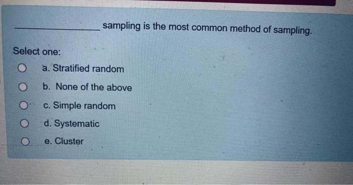 Solved sampling is the most common method of sampling. | Chegg.com