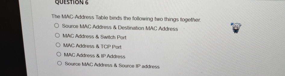 Solved QUESTION 6The MAC-Address Table binds the following | Chegg.com