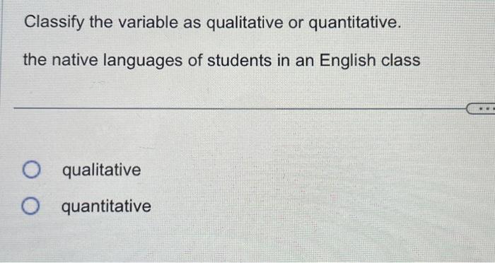 Solved Classify the variable as qualitative or quantitative. | Chegg.com