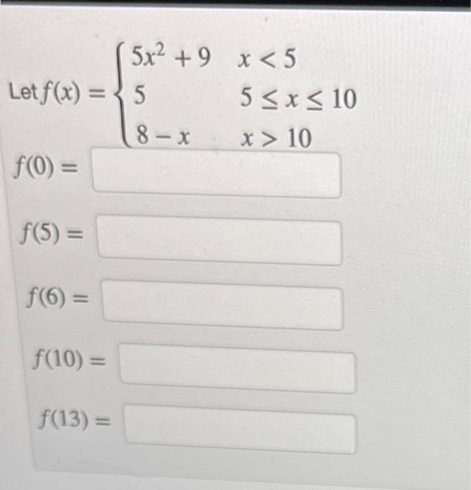 Solved et f(x)=⎩⎨⎧5x2+958−xx 10 (0)= f(5)= f(6)= | Chegg.com