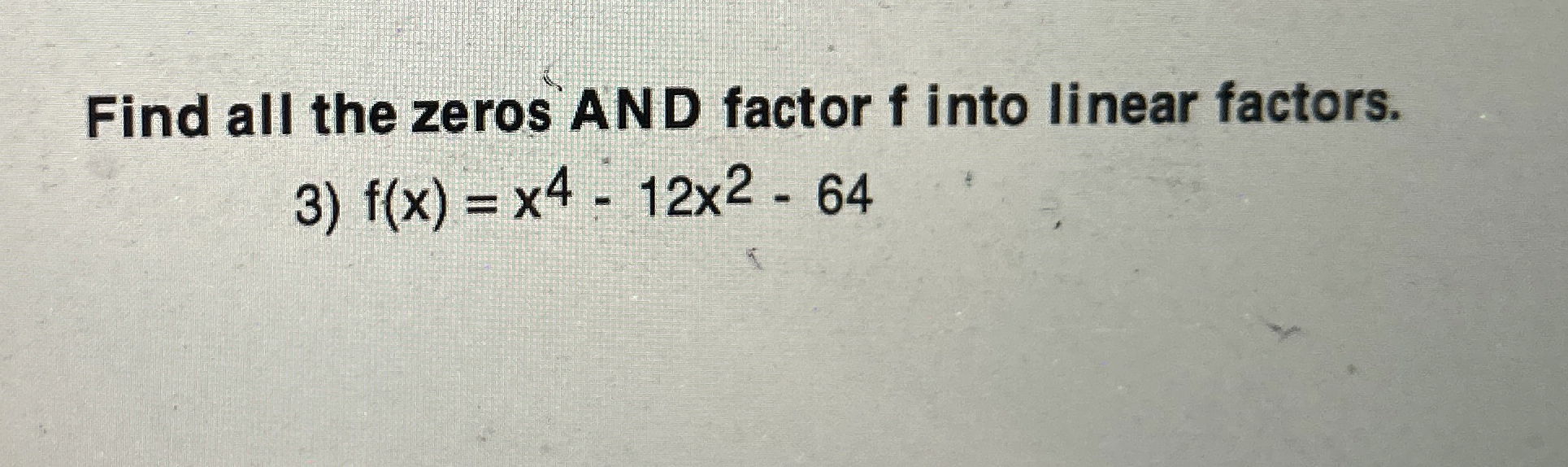 Solved Find all the zeros AND factor f into linear | Chegg.com