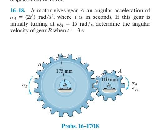 Solved 16-18. A motor gives gear A an angular acceleration | Chegg.com