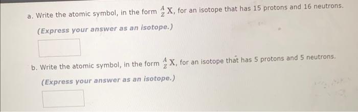 Solved a. Write the atomic symbol, in the form ZAX, for an | Chegg.com