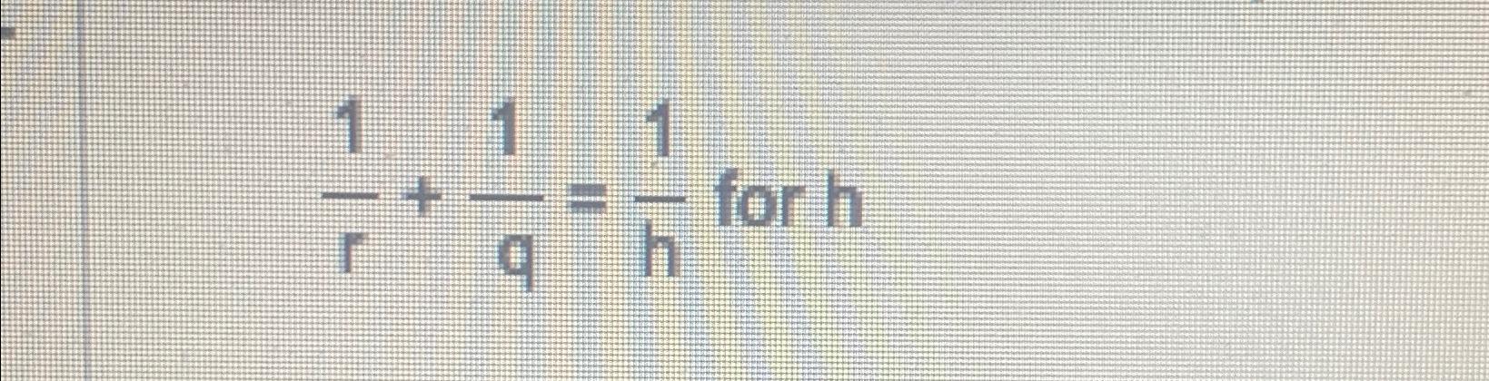 Solved 1r+1q=1h ﻿for h | Chegg.com