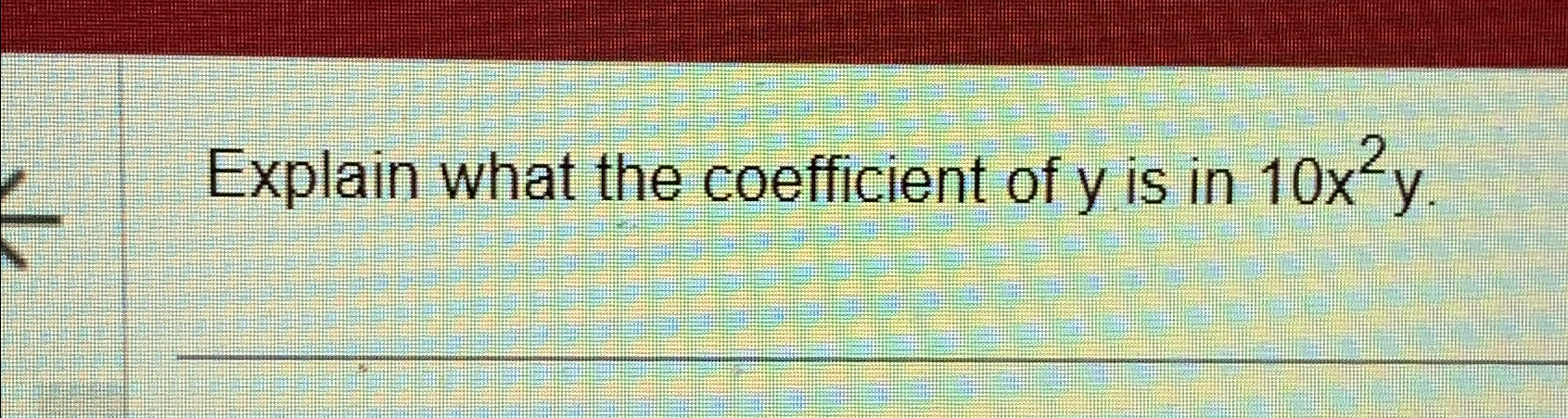 Solved Explain what the coefficient of y ﻿is in 10x2y. | Chegg.com