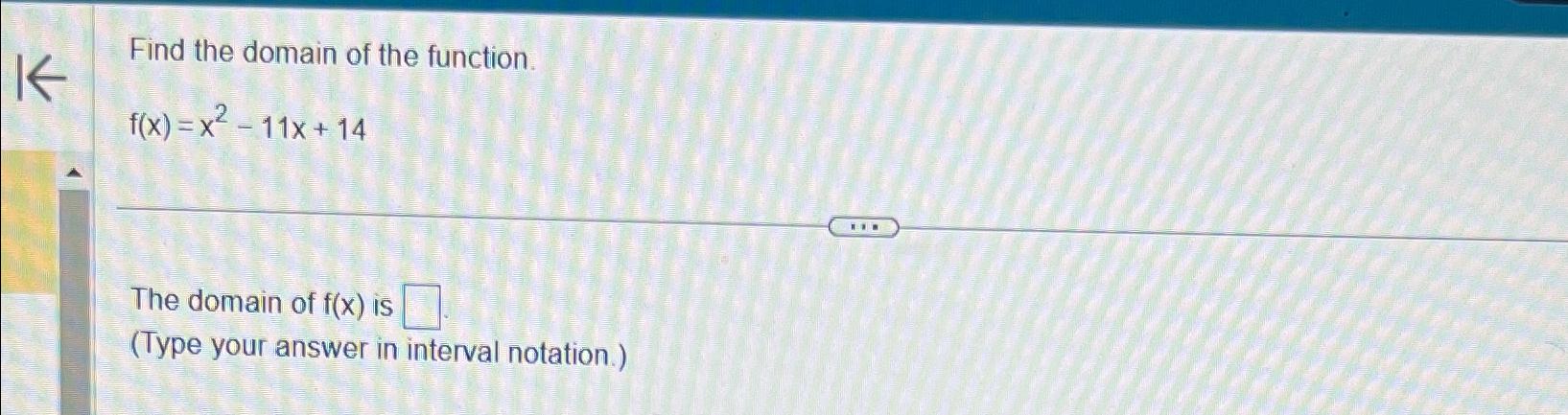 Solved Find the domain of the function.f(x)=x2-11x+14The | Chegg.com