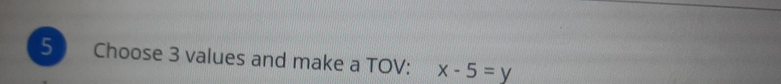 Solved 5 Choose 3 values and make a TOV: X-5 = y | Chegg.com