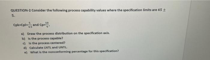 Solved QUESTION-2 Consider the following process capability | Chegg.com