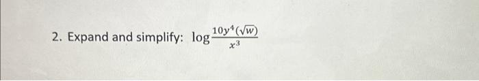 Solved 2. Expand and simplify: logx310y4(w) | Chegg.com
