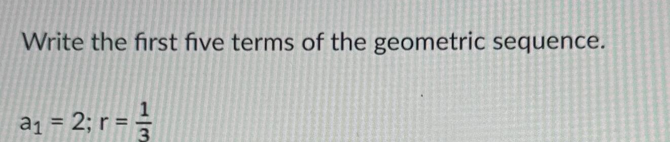 Solved Write the first five terms of the geometric | Chegg.com