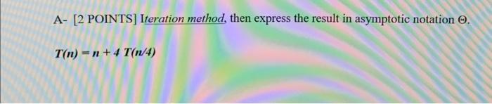 Solved A- [2 POINTS] Iteration method, then express the | Chegg.com