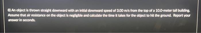 Solved 8) An object is thrown straight downward with an | Chegg.com