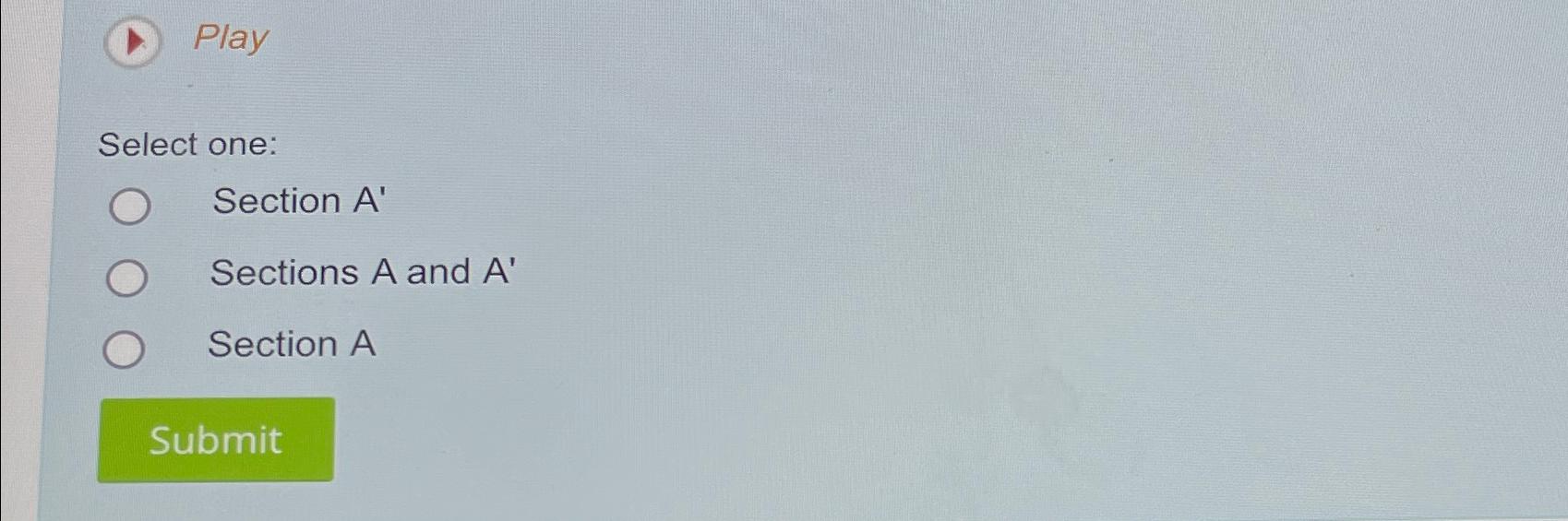 Solved PlaySelect one:Section A'Sections A and A'Section A | Chegg.com