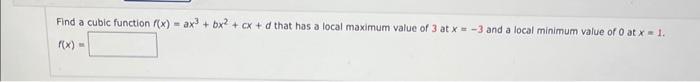 Solved Find a cubic function f(x)=ax3+bx2+cx+d that has a | Chegg.com