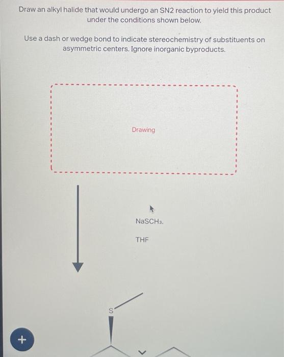 Solved Draw an alkyl halide that would undergo an SN2 | Chegg.com