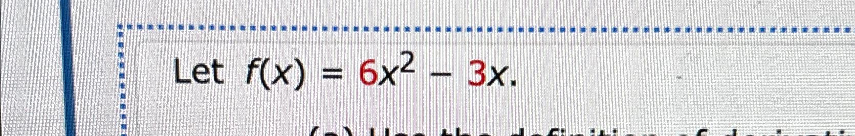 Solved Let f(x)=6x2-3x | Chegg.com