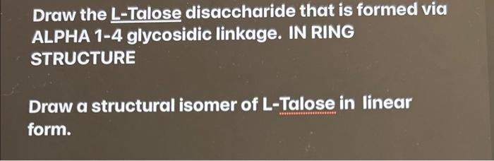 Solved Draw the L-Talose disaccharide that is formed via | Chegg.com